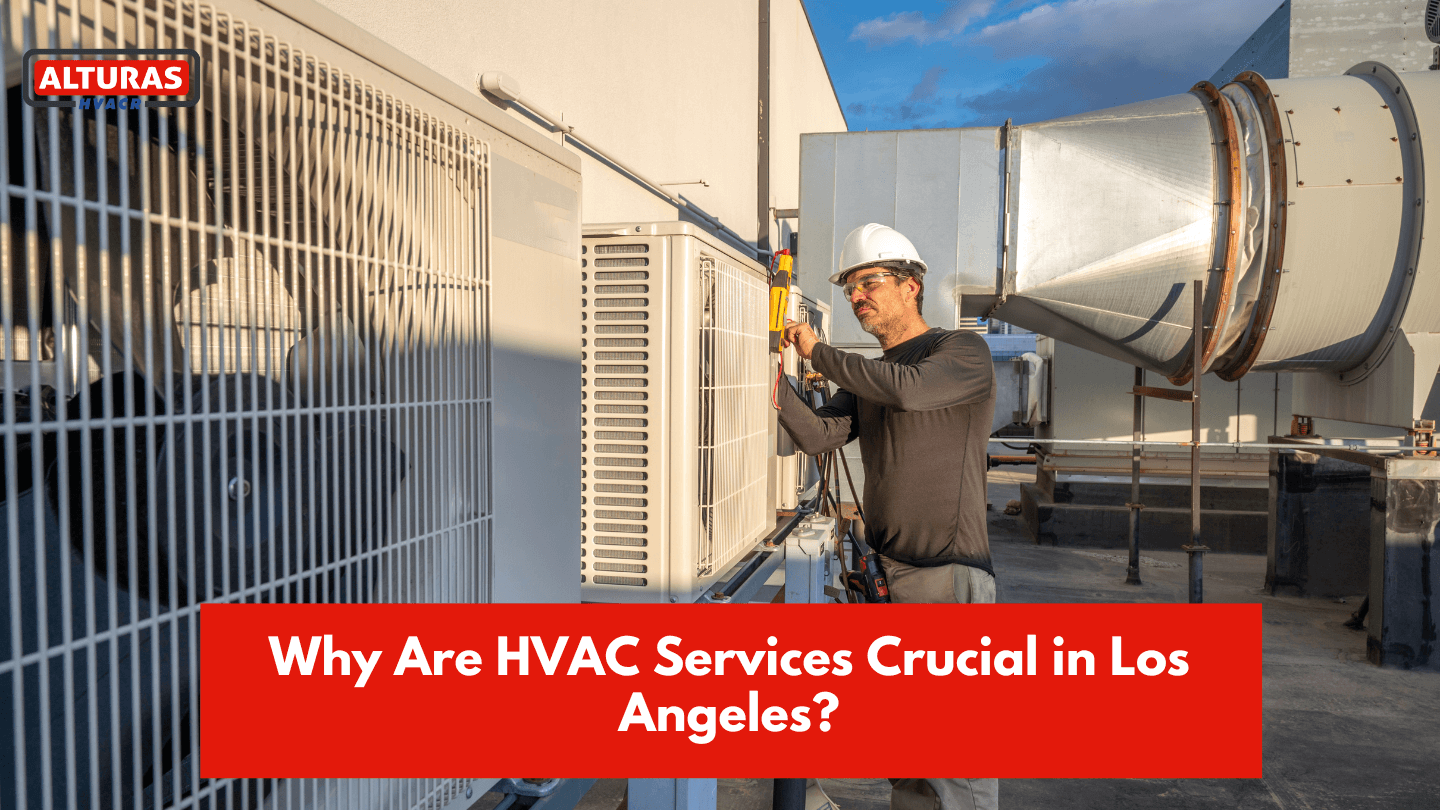 Why Are HVAC Services Crucial in Los Angeles? | Alturas Contractors